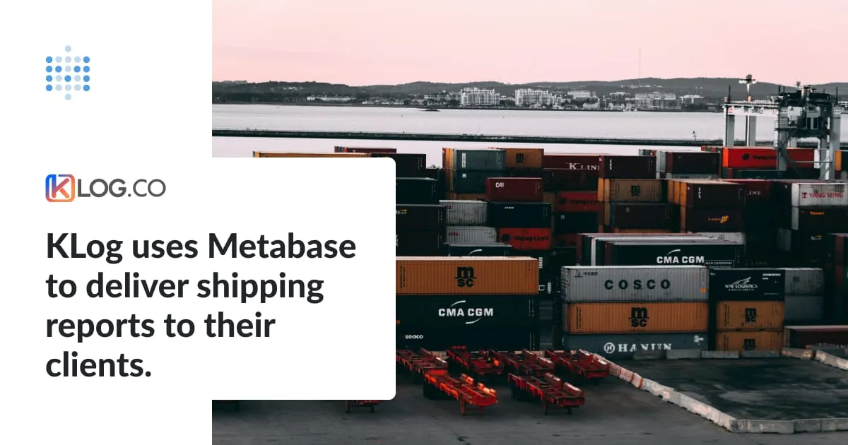 How KLog uses Metabase to deliver shipping reports to their clients.
