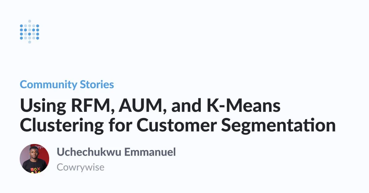 Using RFM, AUM, and K-means clustering for customer segmentation