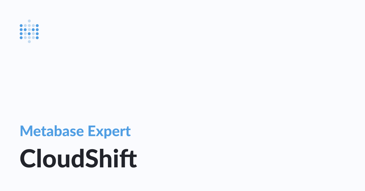 CloudShift | Metabase Expert and Data Consulting Company