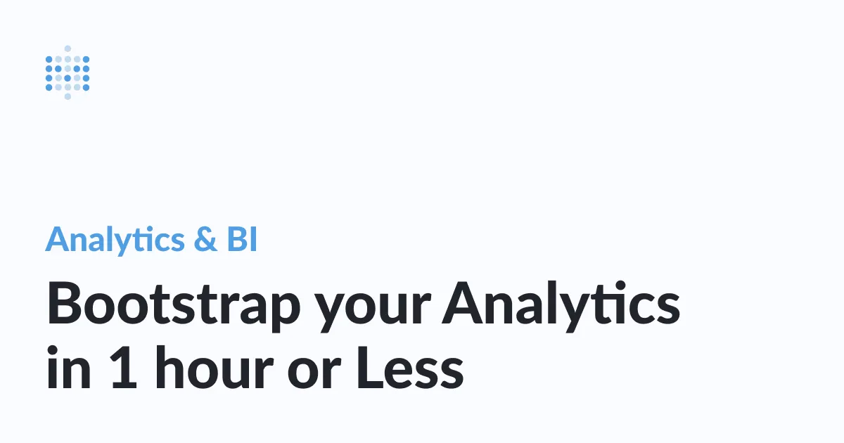 Bootstrap your analytics in 1 hour or less