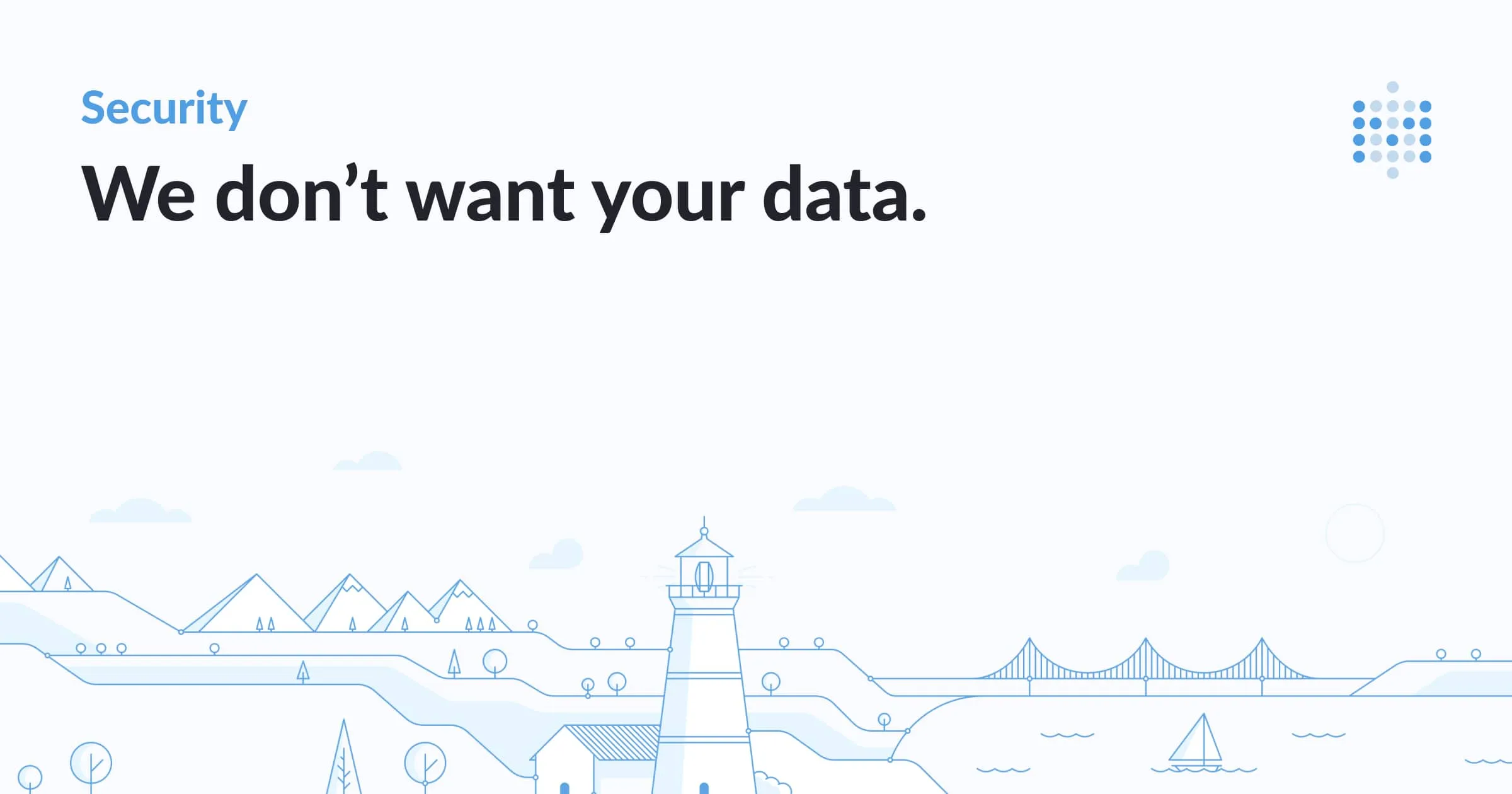 We don’t want your data.