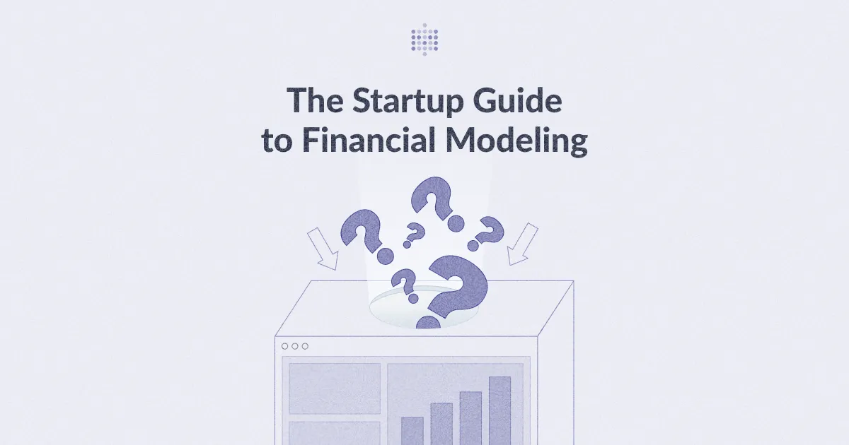 The startup's guide to financial modeling